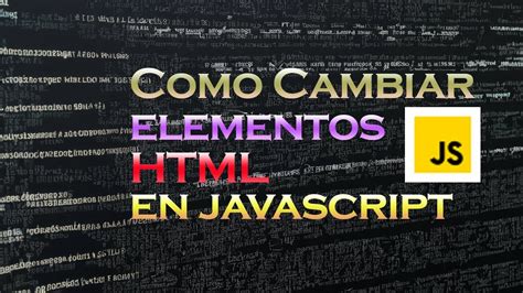 Como Cambiar Un Elemento En Html Con Javascript Youtube