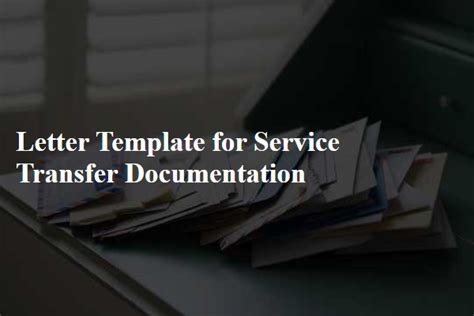 Letter Template For Service Transfer Documentation Free Samples In Pdf Letterin