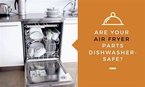 Are Your Air Fryer Parts Dishwasher Safe Kitchensnitches