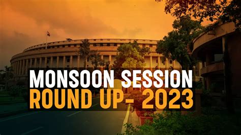 Parliament Monsoon Session 2023 Round Up