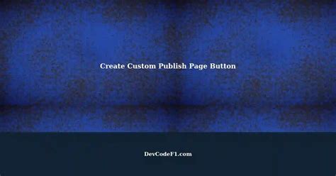 How To Create A Custom Publish Page Button In Aemtouchui