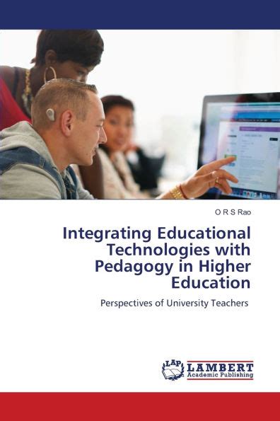 Integrating Educational Technologies With Pedagogy In Higher Education By O R S Rao Paperback