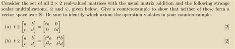 Solved Consider The Set Of All 2 X 2 Real Valued Matrices