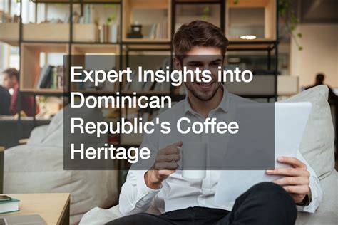 Exploring Coffee Culture A Journey Through Dominican Republics Coffee