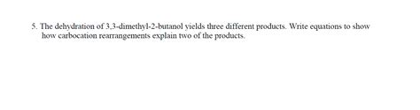 Solved 5 The Dehydration Of 3 3 Dimethyl 2 Butanol Yields Chegg