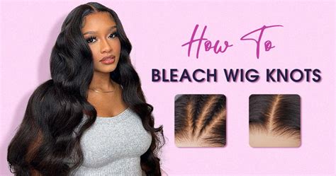 How To Bleach Wig Knots Wigfever