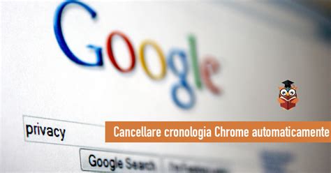Come Cancellare Cronologia Google Chrome Automaticamente Gufo