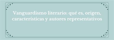 Vanguardismo Literario Qué Es Origen Características Y Autores