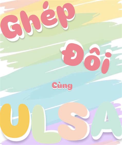 Ulsa Story Bạn Muốn Hẹn Hò” Phiên Bản Dành Cho Các