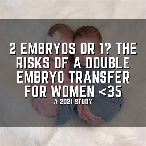 2 Embryos Or 1 The Risks Of A Double Embryo Transfer For Women Under
