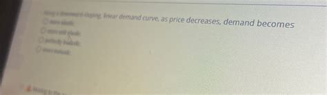 Solved Along A Downward Sloping Linear Demand Curve As