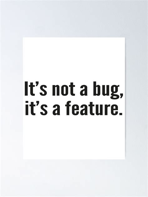 Its Not A Bug Its A Feature Funny Coder Poster For Sale By Juxndx