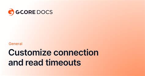 Customize Connection And Read Timeouts Gcore Docs