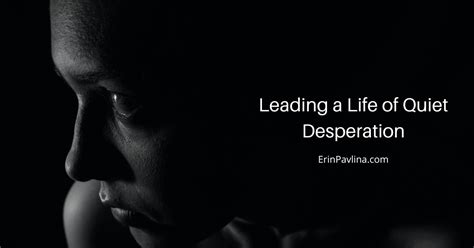 Leading A Life Of Quiet Desperation Erin Pavlina Intuitive Counselor