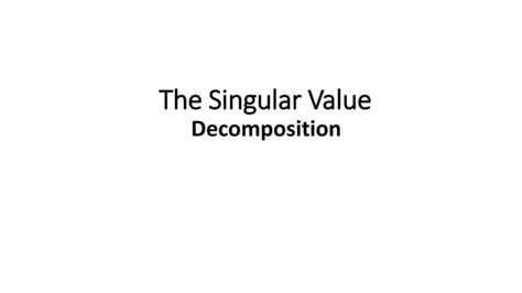The Singular Value Decomposition Theroy Example Pptx Technology And Computing