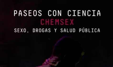 Paseos Con Ciencia Presenta Un Documental Sobre Salud Sexual Ante El Aumento Del Chemsex