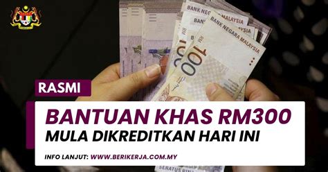 Bantuan Khas RM300 Mula Dikreditkan Hari Ini Berikut Senarai Penuh