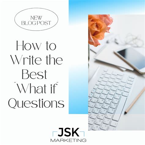 How To Write The Best What If Questions JSK Marketing