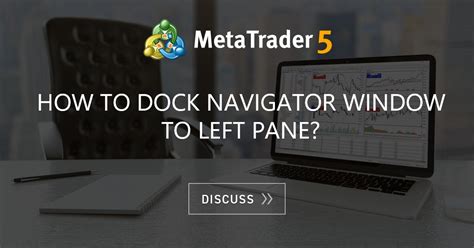 How To Dock Navigator Window To Left Pane Fx Robot Mql4 And
