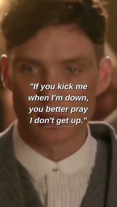 "If you kick me when I'm down, you better pray I don't get up." - YouTube