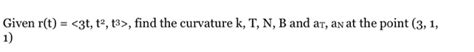 Solved Given R T Find The Curvature K T