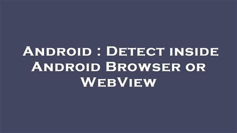 Android Detect Inside Android Browser Or WebView YouTube