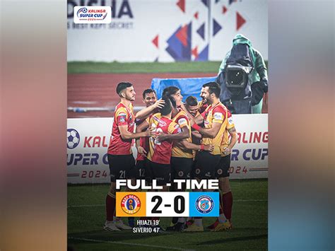 Kalinga Super Cup East Bengal Clinches 2 0 Win Over Jamshedpur Fc