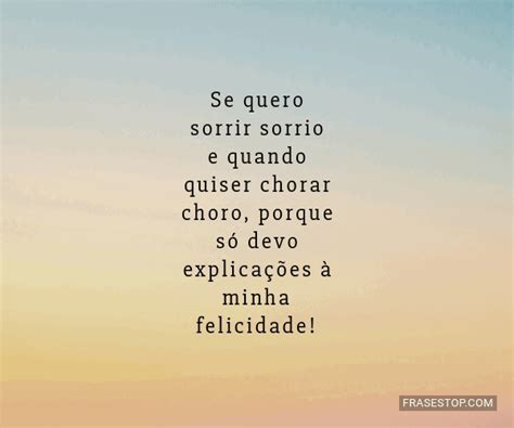 Se Quero Sorrir Sorrio E Quando Quiser Chorar Frasestop