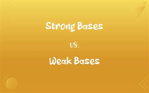 Strong Bases Vs Weak Bases What S The Difference