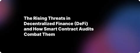 The Rising Threats In Decentralized Finance Defi And How Smart Contract Audits Combat Them