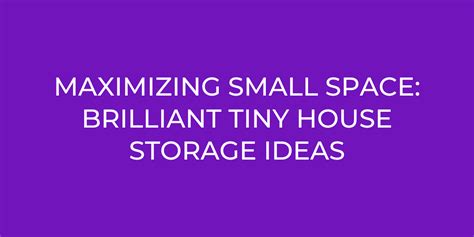 Maximizing Small Space Brilliant Tiny House Storage Ideas Great