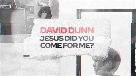 David Dunn Did You Come For Me Lyric Video Youtube Music