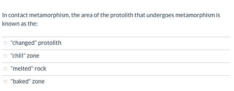Solved In Contact Metamorphism The Area Of The Protolith