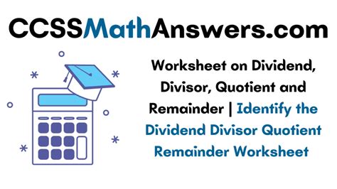 Worksheet On Dividend Divisor Quotient And Remainder Identify The Dividend Divisor Quotient