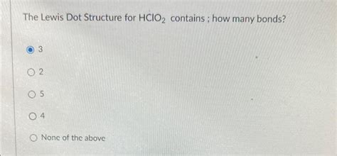 Solved The Lewis Dot Structure For Hclo2 Contains How Many