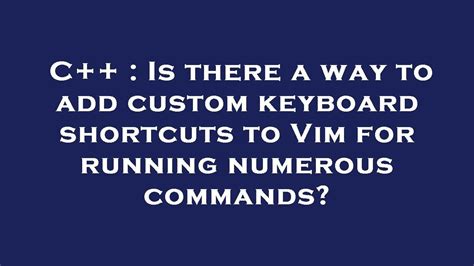 C Is There A Way To Add Custom Keyboard Shortcuts To Vim For