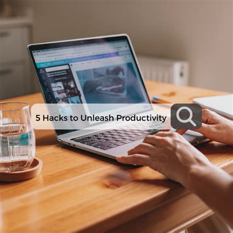 5 Hacks To Unleash Productivity