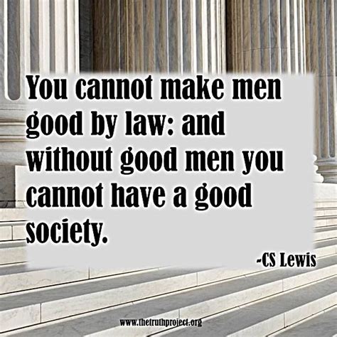 You Cannot Make Men Good By Law Cs Lewis Words Of Wisdom Lewis
