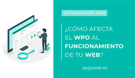 ¿cómo Afecta El Wpo Al Funcionamiento De Tu Web Appyweb
