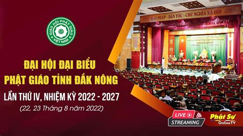 Trực tiếp Đại hội Đại biểu Phật giáo tỉnh Đắk Nông lần thứ IV nhiệm