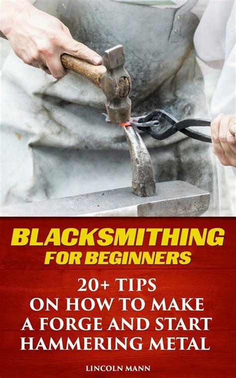 Blacksmithing For Beginners 20+ Tips On How to Make A Forge and Start Hammering Metal ...