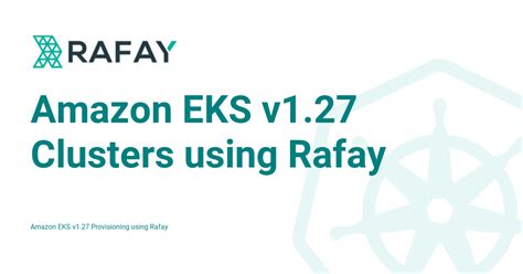 Amazon EKS V1 27 Clusters Using Rafay Rafay Product Documentation