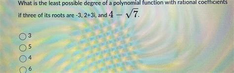 Solved What Is The Least Possible Degree Of A Polynomial