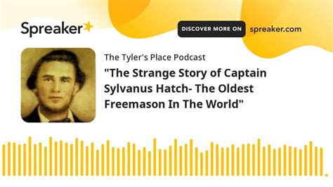 The Strange Story Of Captain Sylvanus Hatch The Oldest Freemason In The World Divine 9