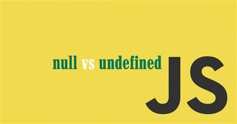 Sự Khác Nhau Giữa Null Và Undefined Trong Javascript Chung Nguyễn Blog