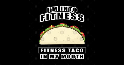 Im Into Fitness Fitness Taco In My Mouth Funny Fun T Shirt