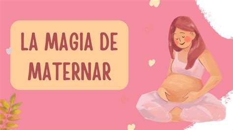 Los Secretos De La Magia De Maternar Youtube