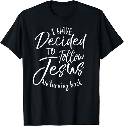 Baptism T I Have Decided To Follow Jesus No Turning Back T Shirt
