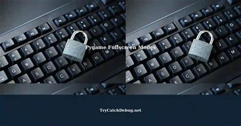 Different Ways To Make A Pygame Window Fullscreen
