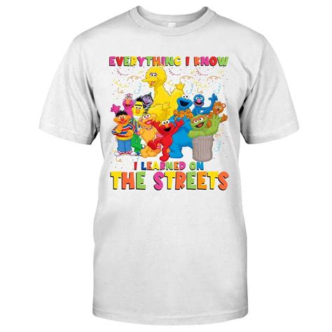 Everything I Know I Learned On The Streets Shirt Sesame Str Eet Tv